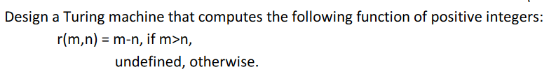Solved Design a Turing machine that computes the following | Chegg.com