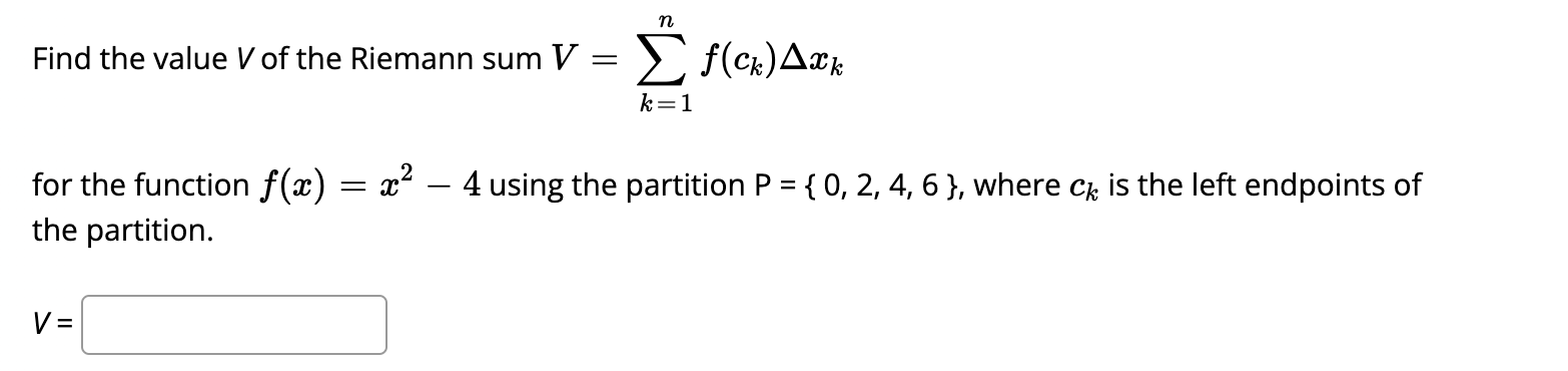 Solved Find the value V of the Riemann sum V=∑k=1nf(ck)Δxk | Chegg.com