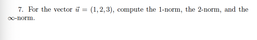 Solved = 7. For the vector ū -norm. (1,2,3), compute the | Chegg.com
