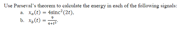 Solved Use Parseval's theorem to calculate the energy in | Chegg.com