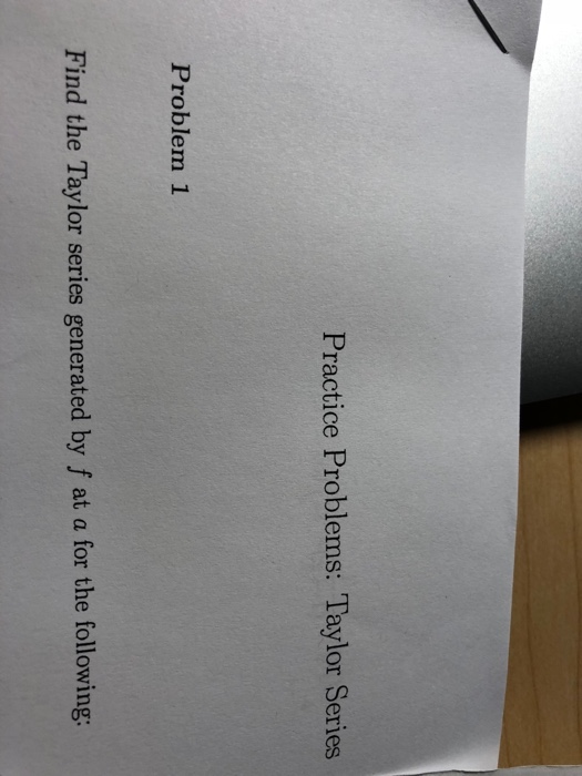 Solved Practice Problems: Taylor Series Problem 1 Find the | Chegg.com