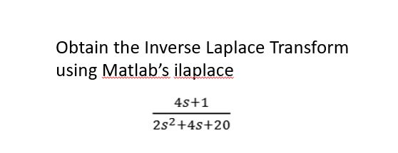 Solved Obtain the Inverse Laplace Transform using Matlab's | Chegg.com
