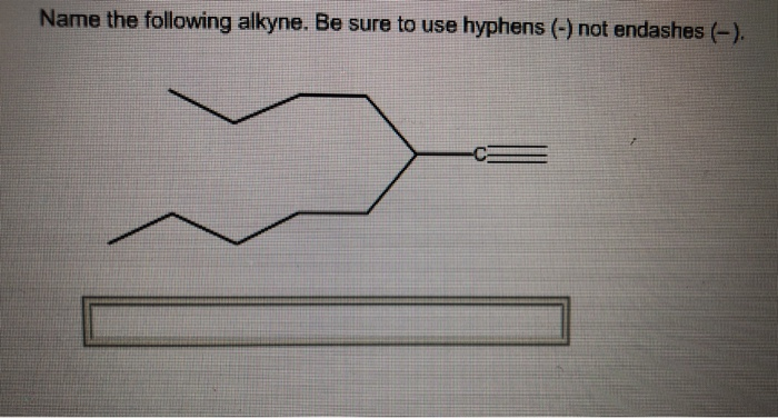 Solved Name the following alkyne. Be sure to use hyphens () | Chegg.com