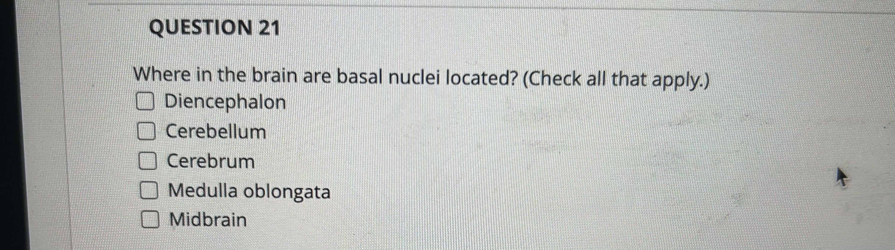 Solved QUESTION 21Where in the brain are basal nuclei | Chegg.com