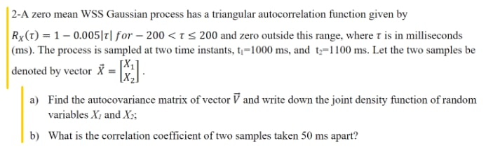 Solved 2-A zero mean WSS Gaussian process has a triangular | Chegg.com