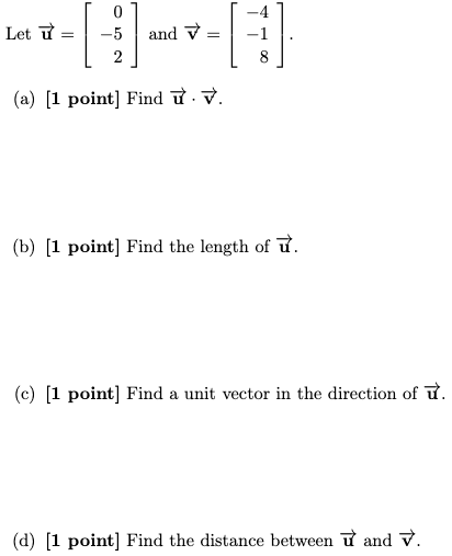 Solved Let u=⎣⎡0−52⎦⎤ and v=⎣⎡−4−18⎦⎤ (a) [1 point] Find u⋅v | Chegg.com