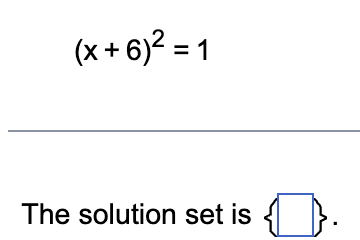Solved (x+6)2=1The solution set is | Chegg.com