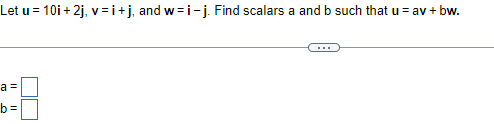 Solved Let u=10i+2j,v=i+j, and w=i−j. Find scalars a and b | Chegg.com