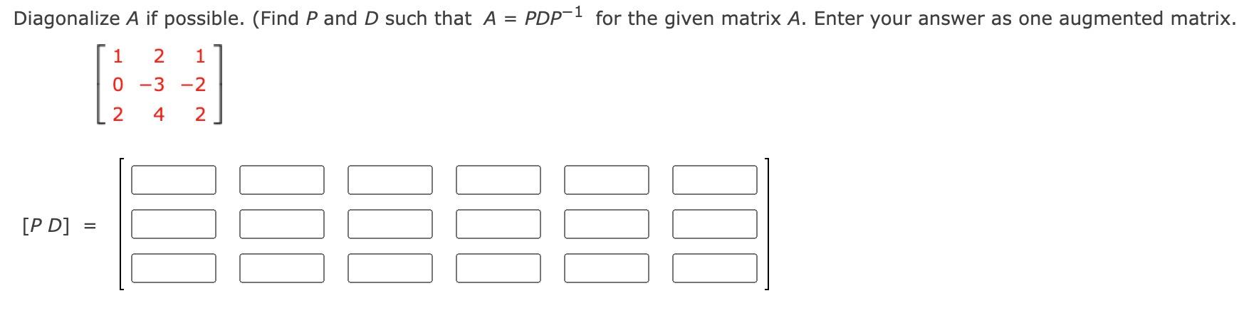 Solved Diagonalize A if possible. (Find P and D such that A | Chegg.com