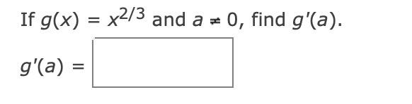 Solved If g(x) = x2/3 and a 0, find g'(a). g'(a) = | Chegg.com