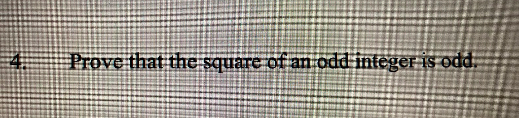 Solved 4. Prove that the square of an odd integer is odd. | Chegg.com