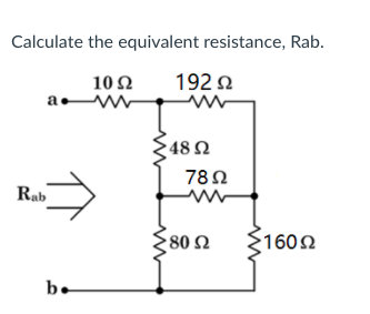 Solved Calculate the equivalent resistance, Rab. 10 Ω 192 Ω | Chegg.com