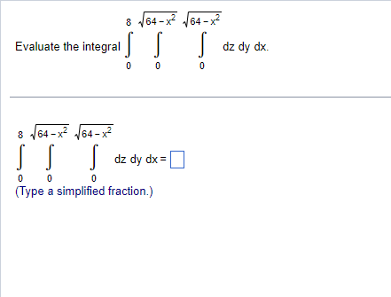 Solved Evaluate the integral ∫08∫064−x2∫064−x2dzdydx | Chegg.com