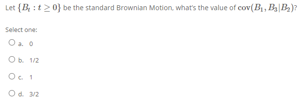 Let {Bt:t> 0} be the standard Brownian Motion, what's | Chegg.com Let {Bt:t> 0} be the standard Brownian Motion, what's | Chegg.com