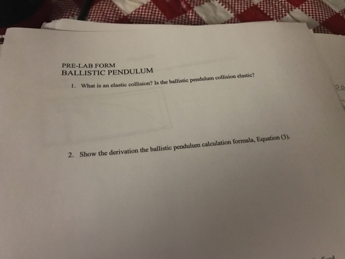 Solved PRE-LAB FORM BALLISTIC PENDULUM 1. Wh at is an | Chegg.com