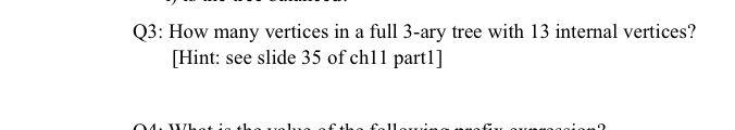 Solved Q3: How many vertices in a full 3-ary tree with 13 | Chegg.com