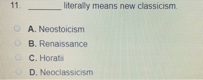 Solved literally means new classicism A. Neostoicism B. | Chegg.com