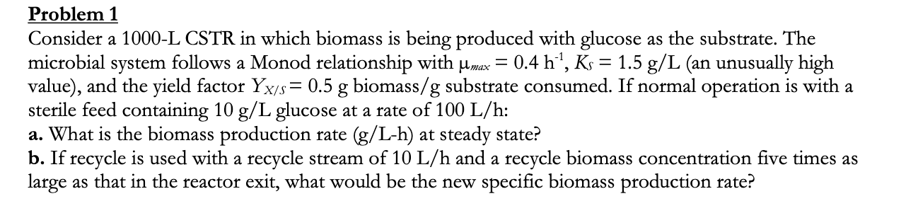 Solved Problem 1 Consider a 1000-L CSTR in which biomass is | Chegg.com