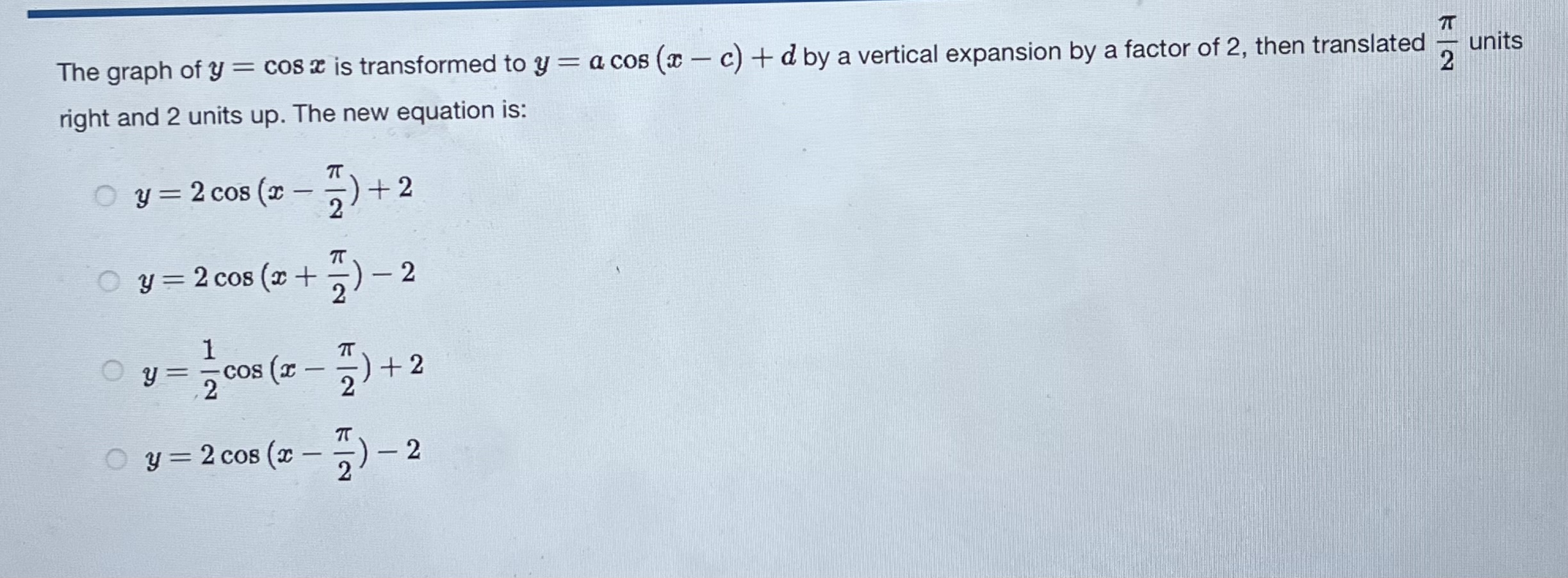 Solved The graph of y=cosx is transformed to y=acos(x−c)+d | Chegg.com