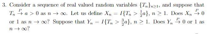 Solved 3. Consider a sequence of real valued random | Chegg.com