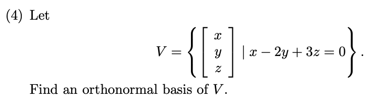 Solved (4) ﻿LetV={[xyz]|x-2y+3z=0}.Find an orthonormal basis | Chegg.com