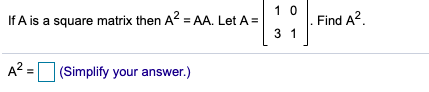 Solved If A is a square matrix then A2 = AA. Let A = Find A2 | Chegg.com