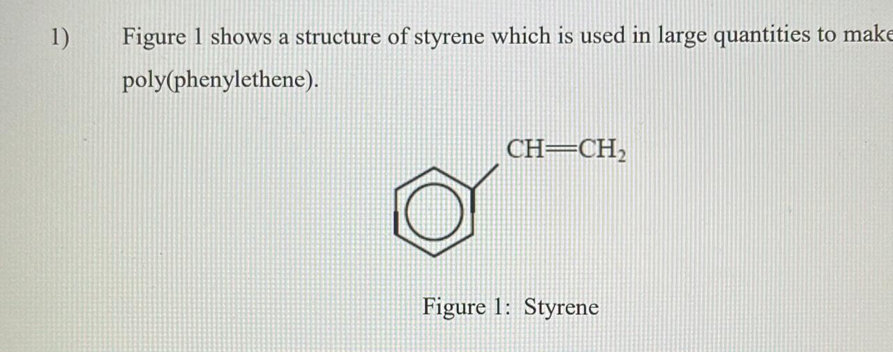 Solved 1) Figure 1 shows a structure of styrene which is | Chegg.com