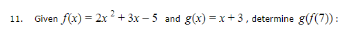 Solved 11. Given f(x) = 2x2 + 3x – 5 and g(x)=x+3, determine | Chegg.com