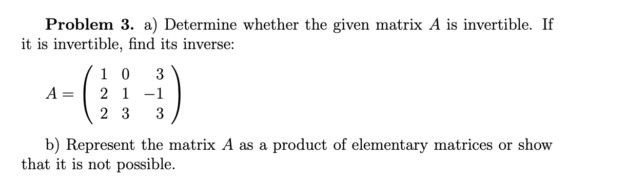 Solved Problem 3. a) Determine whether the given matrix A is | Chegg.com
