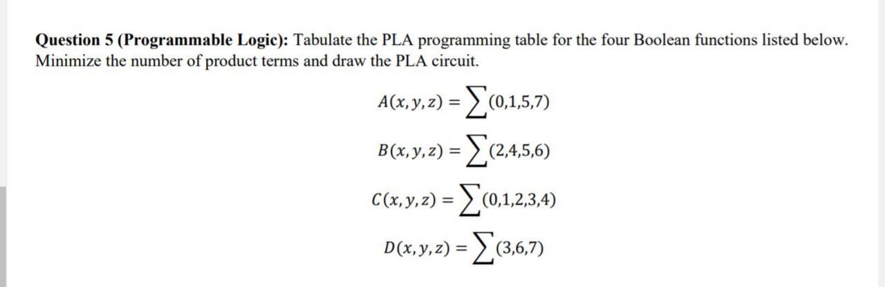 Solved Question 5 (Programmable Logic): Tabulate the PLA | Chegg.com