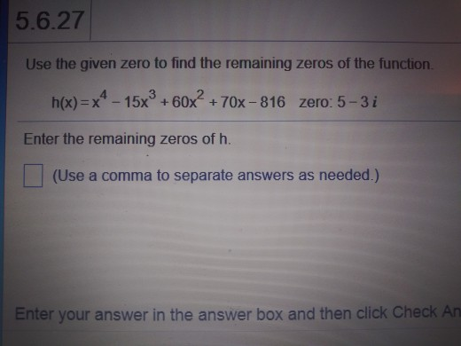 Solved 5.6.27 Use the given zero to find the remaining zeros | Chegg.com