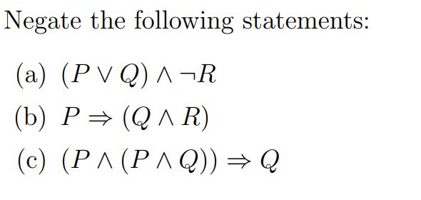 Solved Negate the following statements: (a) (PVQ) A-R (b) P | Chegg.com