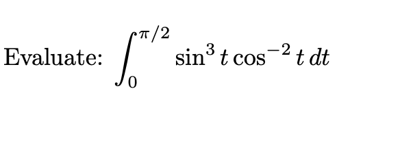 Solved Evaluate: ∫0π2sin3tcos-2tdt | Chegg.com