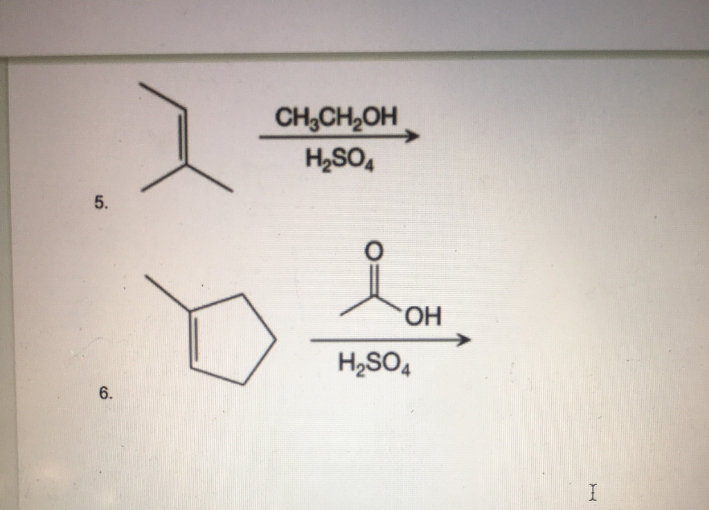 Solved 1 CH3CH2OH H2SO4 5. OH H2SO4 6. I | Chegg.com