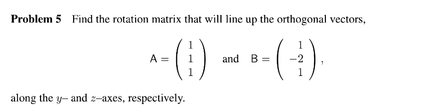 Solved Problem 5 Find the rotation matrix that will line up | Chegg.com