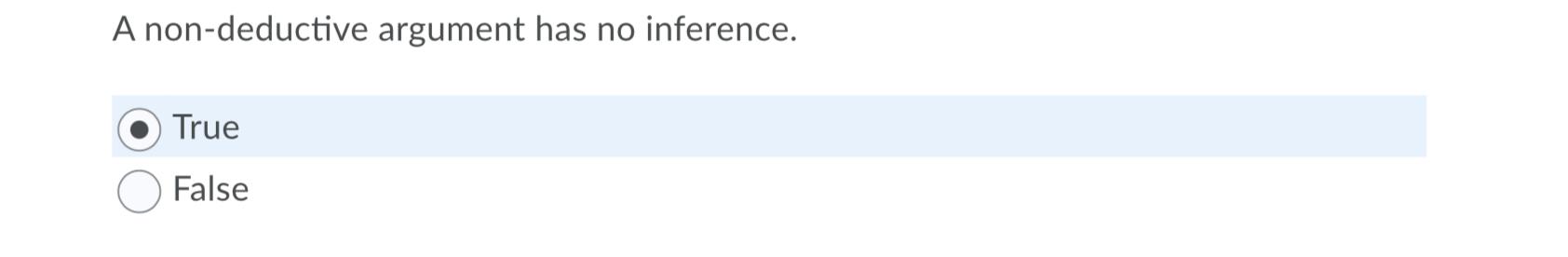 Solved A non-deductive argument has no inference. True False | Chegg.com