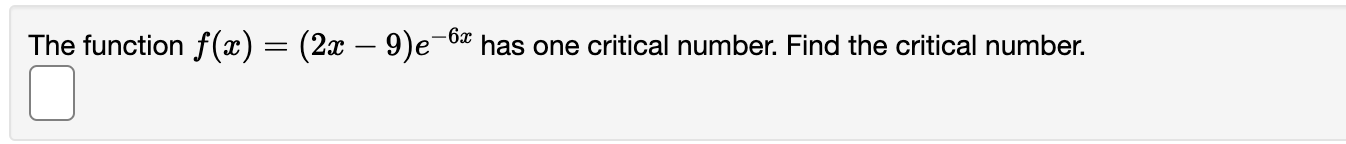 Solved The function f(x)=(2x−9)e−6x has one critical number. | Chegg.com