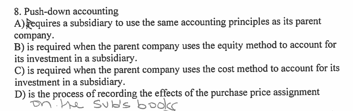 Solved 8. Push-down accounting A) kequires a subsidiary to | Chegg.com