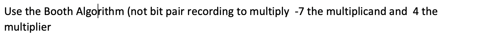 Solved Use the Booth Algorithm (not bit pair recording to | Chegg.com