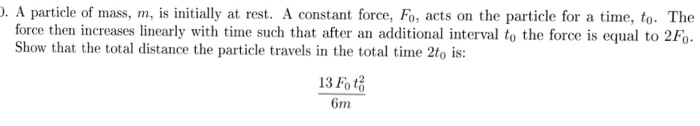 Solved force then increases linearly with time such that | Chegg.com