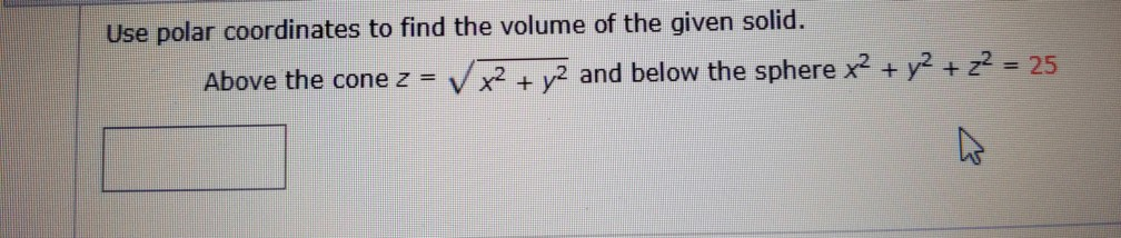 Solved Use Polar Coordinates To Find The Volume Of The Given Chegg
