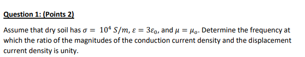 Solved Assume that dry soil has σ=104S/m,ε=3ε0, and μ=μ0. | Chegg.com