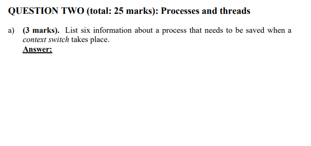 Solved QUESTION TWO (total: 25 marks): Processes and threads | Chegg.com