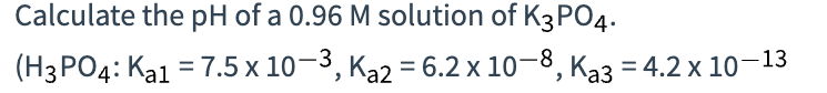 Solved Calculate the pH of a 0.96M solution of K3PO4. | Chegg.com