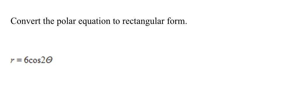 Solved Convert the polar equation to rectangular form | Chegg.com