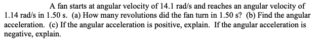 Solved A fan starts at angular velocity of 14.1 rad/s and | Chegg.com