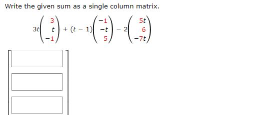 Solved Write The Given Sum As A Single Column Matrix