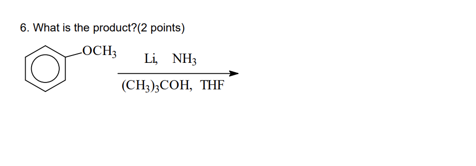 Solved 6. What is the product? (2 points) -OCH3 Li, NH3 | Chegg.com