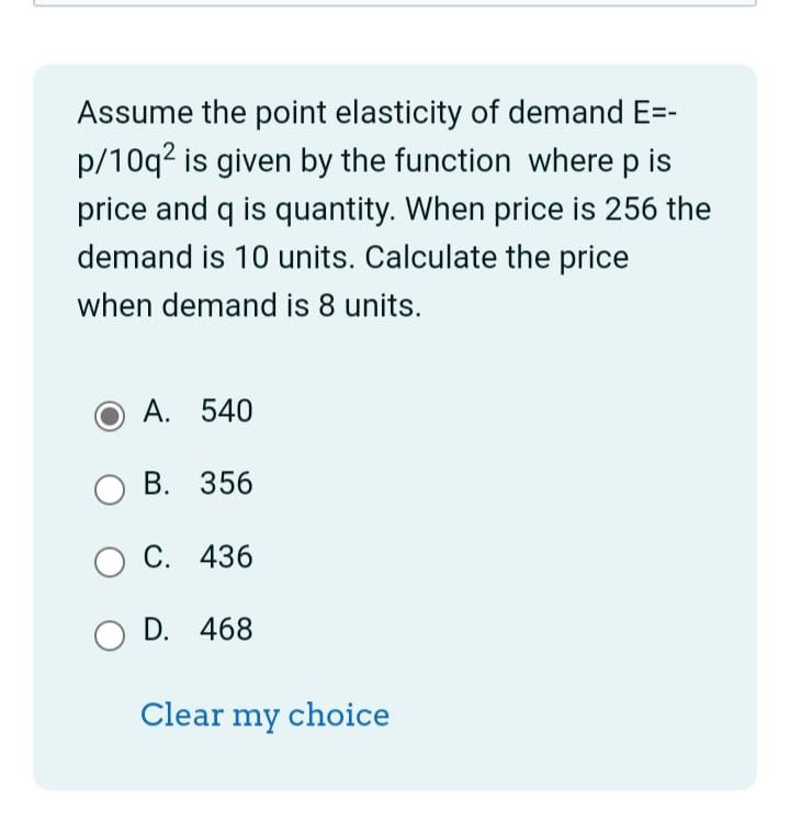 Solved Assume the point elasticity of demand E=− p/10q2 is | Chegg.com