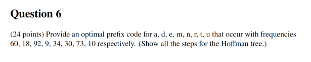 Solved Question 6 (24 points) Provide an optimal prefix code | Chegg.com